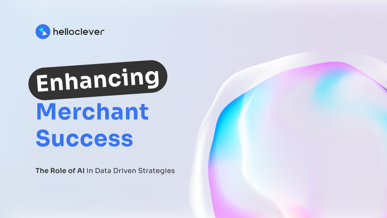 Hello Clever | Enhancing Merchant Success: The Role of AI in Data-Driven Fintech Strategies.