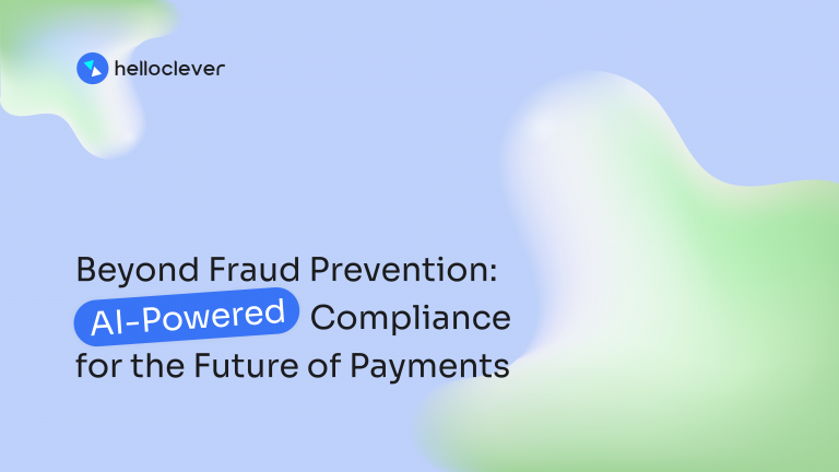 Hello Clever | Beyond Fraud Prevention: AI-Powered Compliance for the Future of Payments.